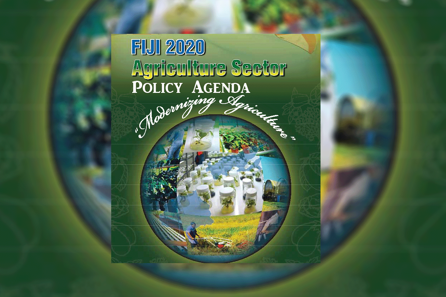 Fiji 2020 Agriculture Sector Policy Agenda: Modernising agriculture
